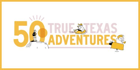 Sign up for the 50 True Texas Adventures Newsletter - Texas Highways